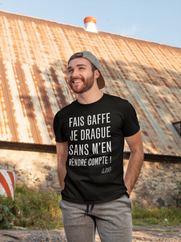 T-Shirt Expression Lolo : Fais gaffe, je drague sans m'en rendre compte ...